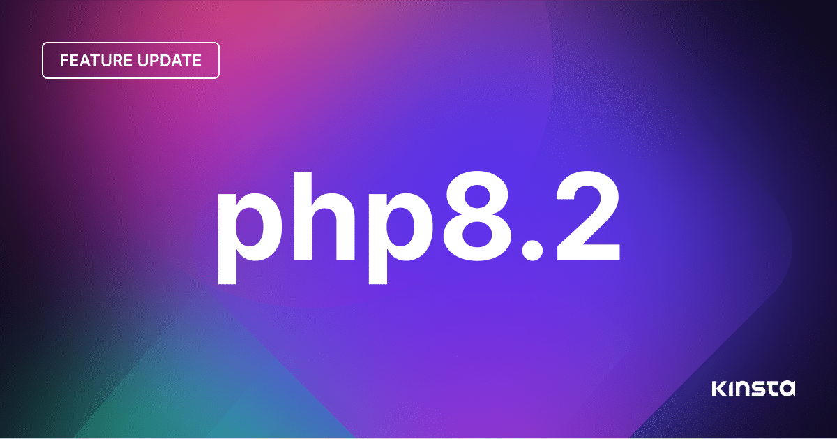 PHP 8.2 ist jetzt für alle Umgebungen verfügbar - Kinsta®