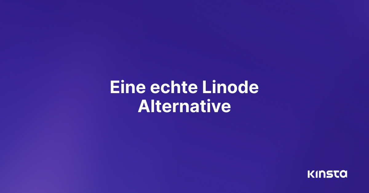 Linode Alternative: Die Vorteile wenn man Kinsta wählt