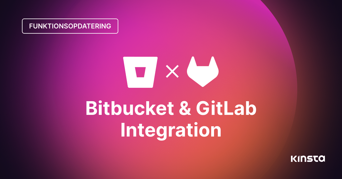 Kinsta Applikation Hosting implementerer nu Bitbucket- og GitLab ...