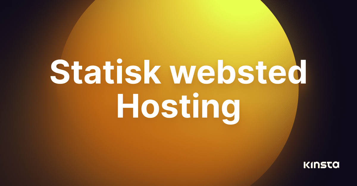 Kinsta Statisk Webstedshosting er hurtig og gratis - Kinsta®