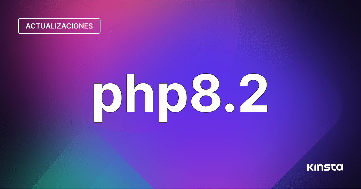 PHP 8.2 Ya Está Disponible para Todos los Entornos - Kinsta®
