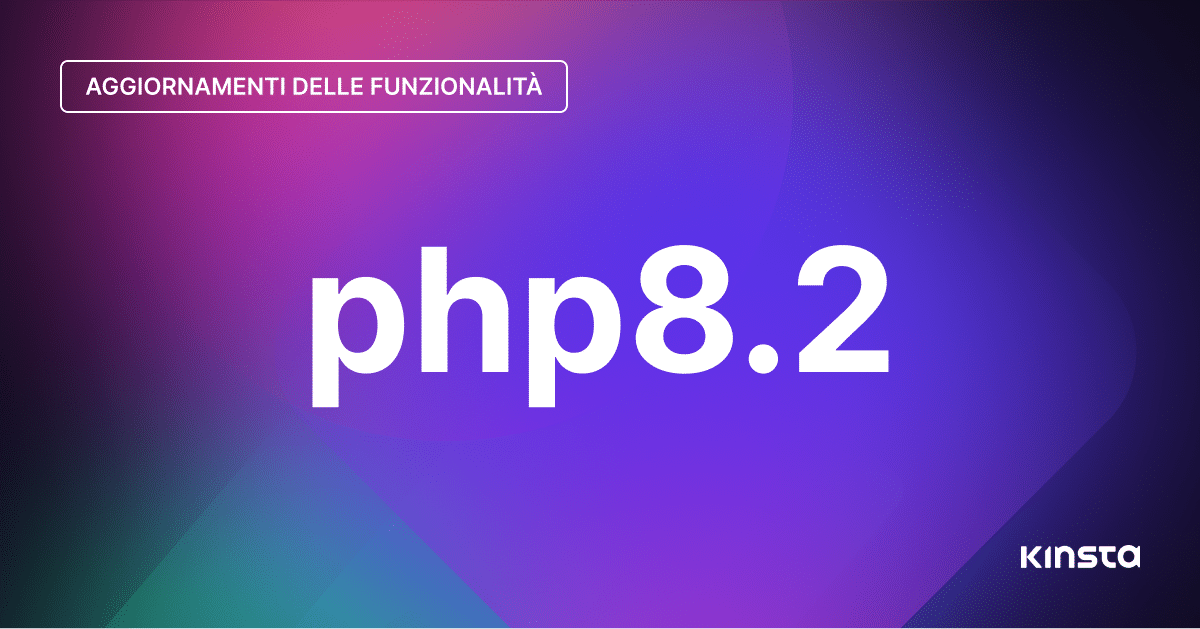 PHP 8.2 è ora Disponibile per tutti gli Ambienti - Kinsta®