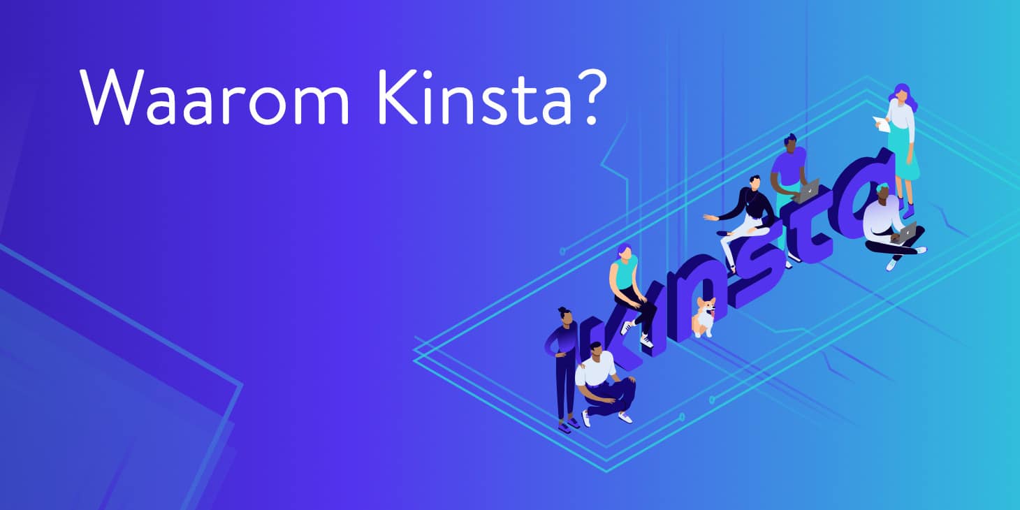 Waarom wij - Wat Kinsta anders en uniek maakt
