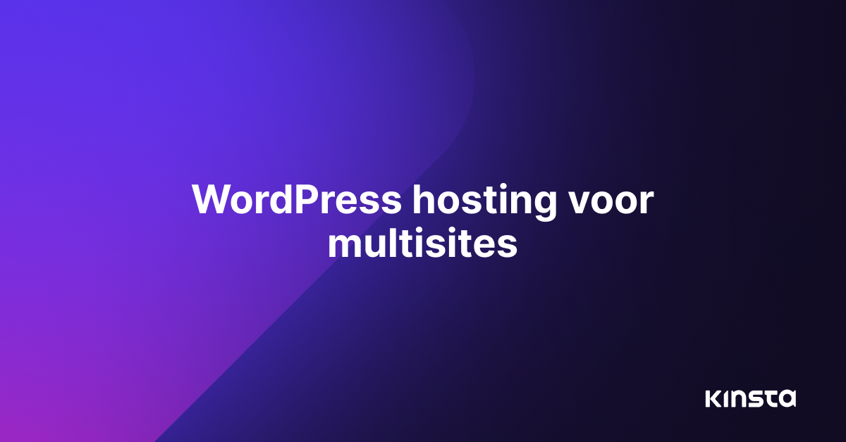 WordPress Multisite Hosting van Kinsta®