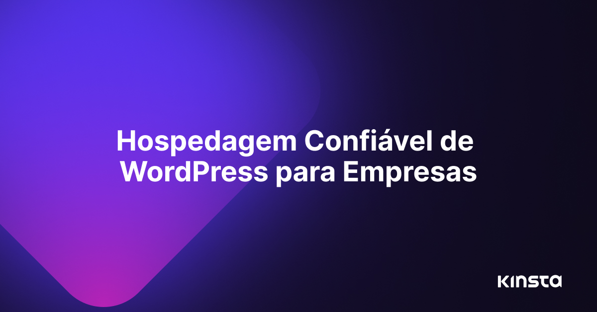 Hospedagem de WordPress para Empresas - Escale seu Negócio com a Kinsta