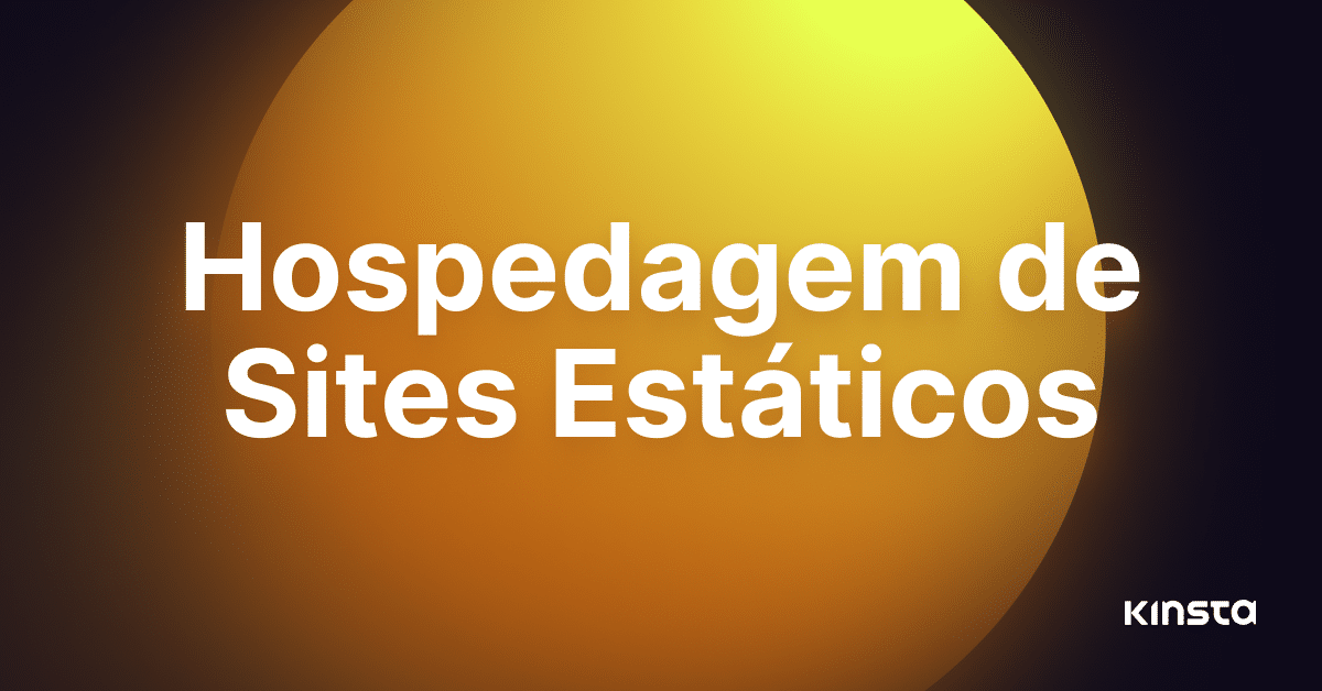 A Hospedagem de Site Estático da Kinsta é Rápida e Gratuita - Kinsta®