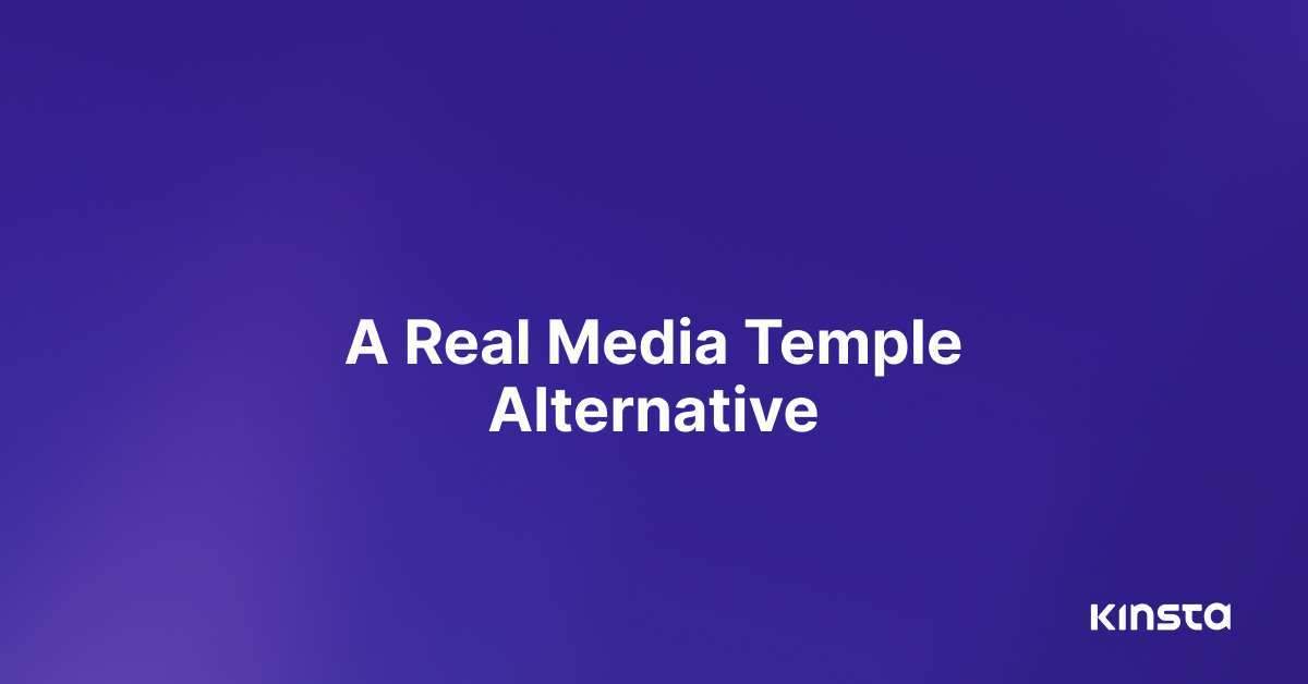 Media Temple Alternative: The Benefits of Choosing Kinsta®
