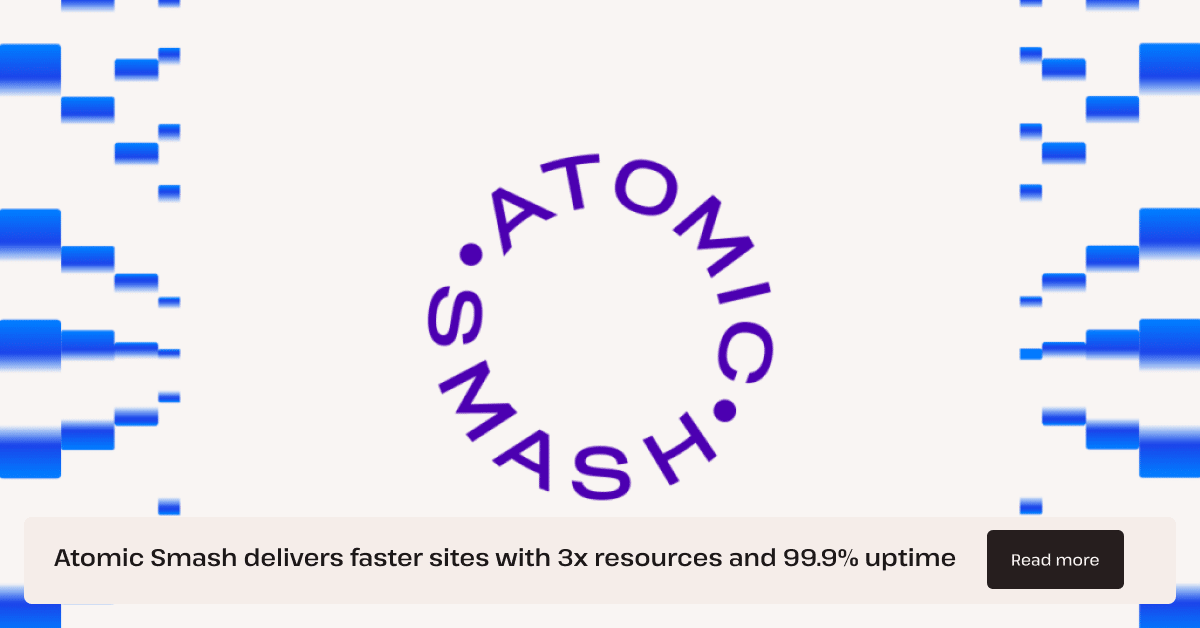 Atomic Smash delivers up to 91% faster sites with 3x site resources and ...
