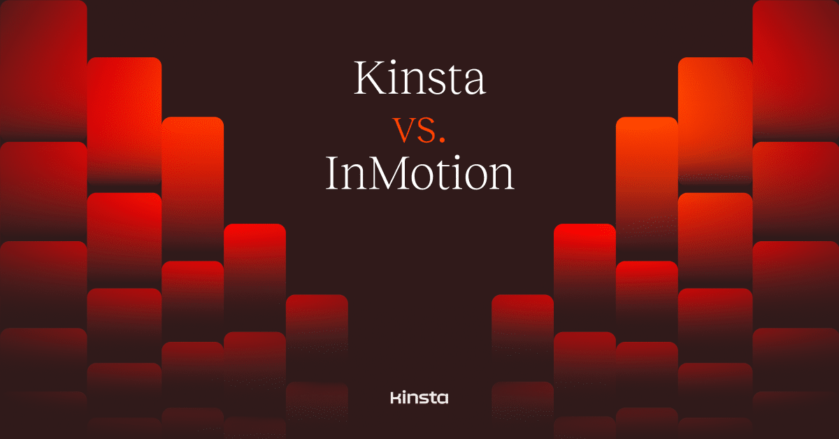 InMotion Hosting Alternative: Benefits of Choosing Kinsta®